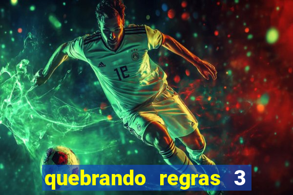 quebrando regras 3 filme completo dublado mega filmes quebrando regras 3 filme completo dublado mega filmes